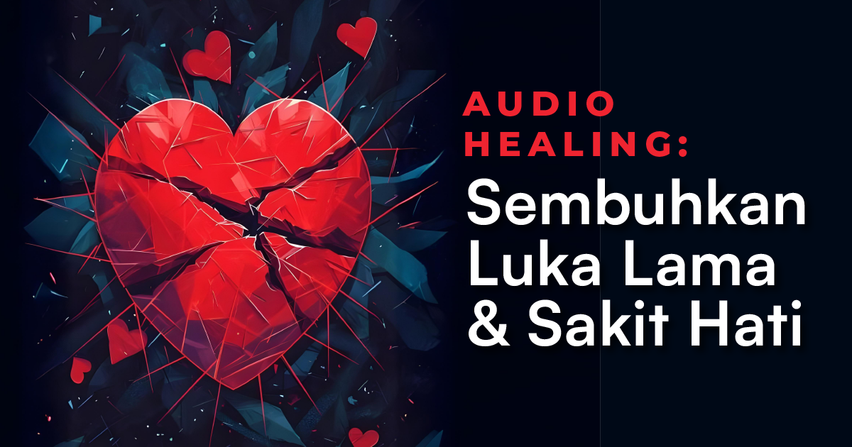Audio Healing: Menyembuhkan Luka Lama & Sakit Hati - KelasCinta